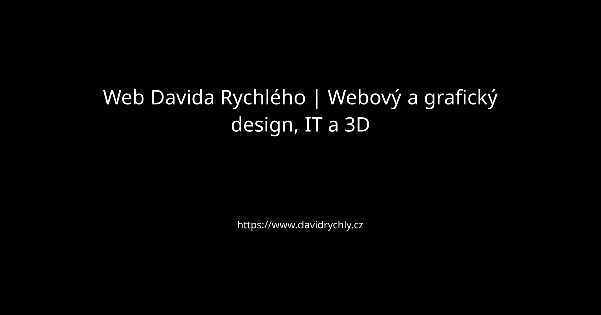 Web Davida Rychlého | Webový a grafický design, IT a 3D